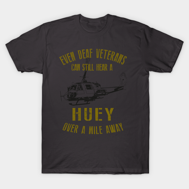 Hear a Huey Over a Mile Away | Funny Huey Helicopter Veteran T-shirt ... Hear a Huey Over a Mile Away | Funny Huey Helicopter Veteran T-shirt ...